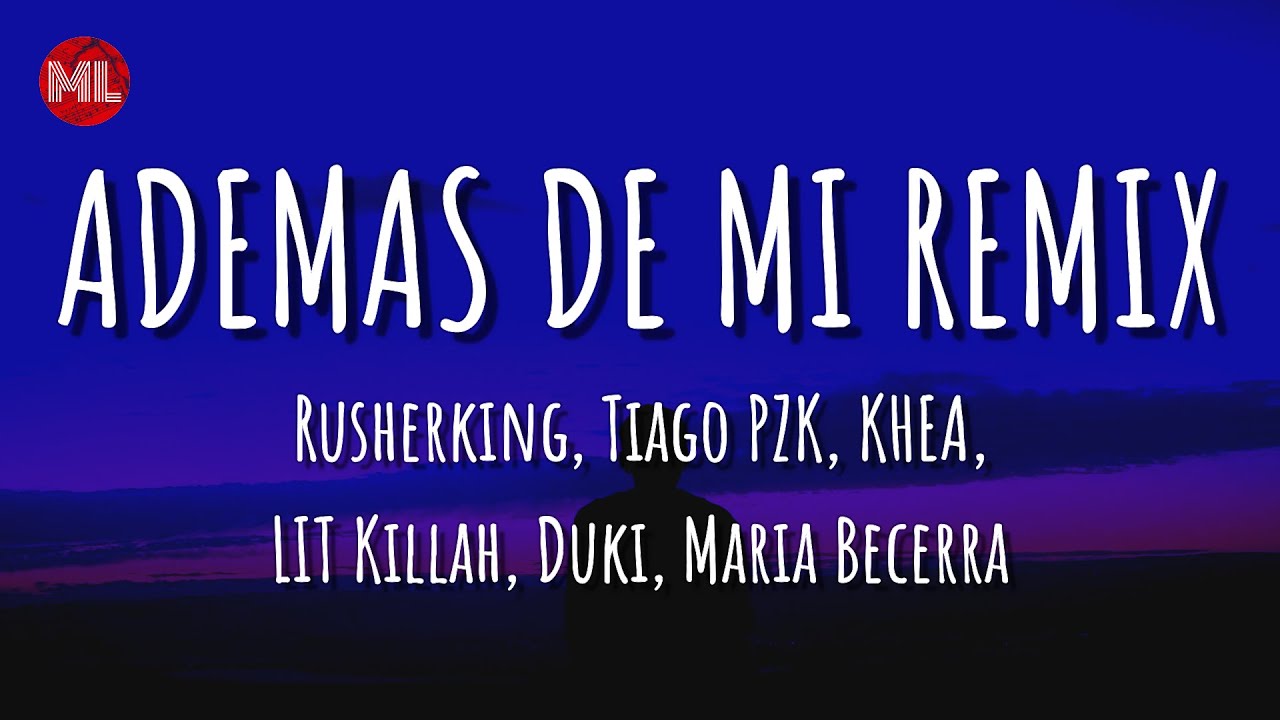 Rusherking, Tiago PZK, KHEA, LIT Killah, Duki, Maria Becerra - ADEMAS ...