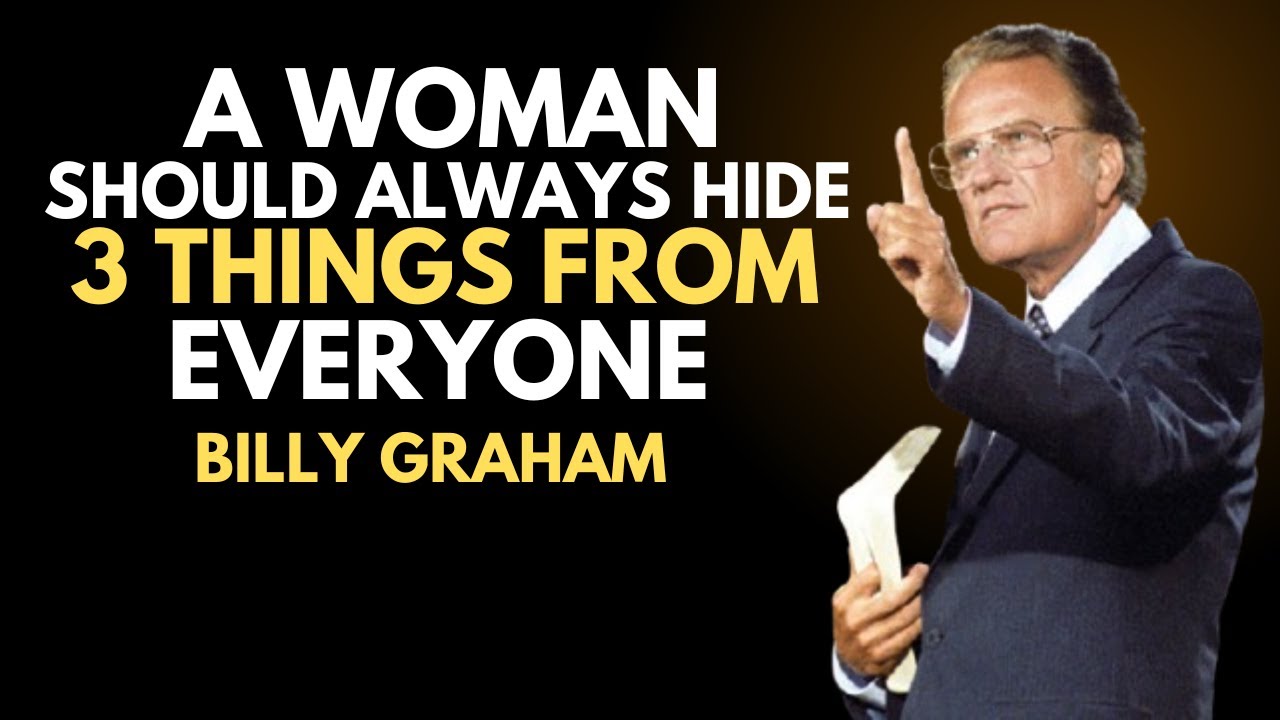 A Woman Should Always Hide Three Things from Everyone | Billy Graham ...