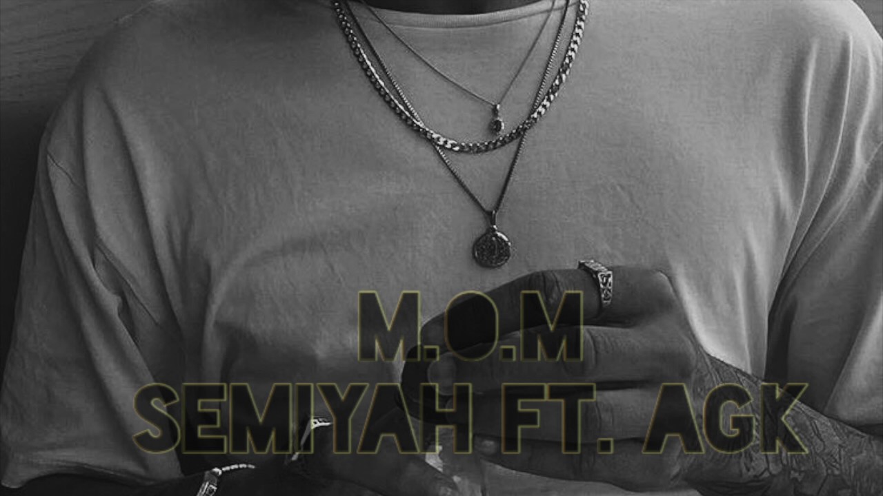 Semiyah ft. AGK - M.O.M (Prod. Big Xoe) - YouTube