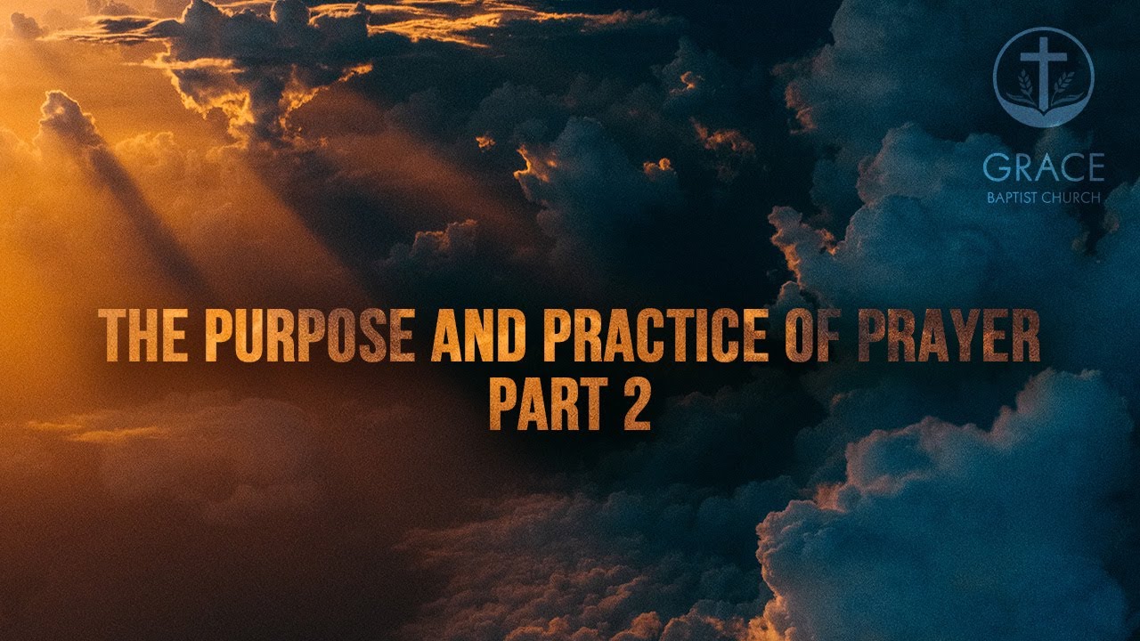 The Purpose and Practice of Prayer - Part 2 - YouTube