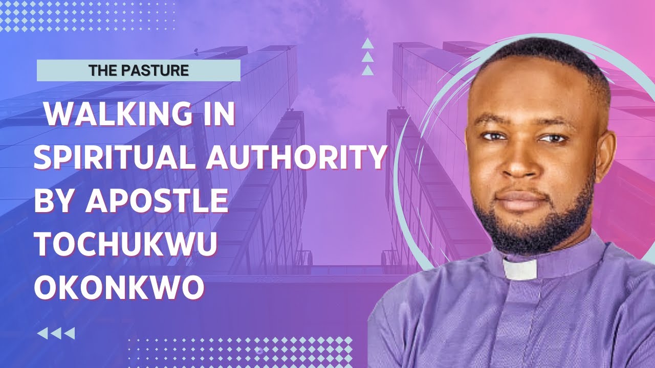 THE PASTURE WITH APOSTLE TOCHUKWU OKONKWO( WALKING IN SPIRITUAL ...