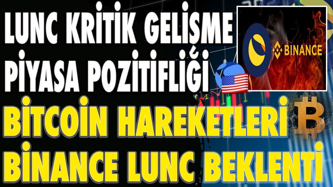 LUNC KRİTİK GELİŞMELER BİTCOİN POZİTİFLİĞİ BİNANCE LUNC BEKLENTİSİ # ...