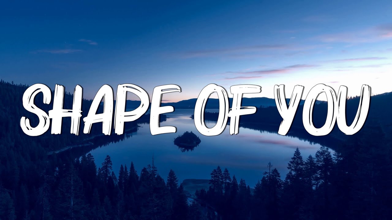 Ed Sheeran - Shape Of You (Lyrics) - I’m In Love In The Shape Of You ...