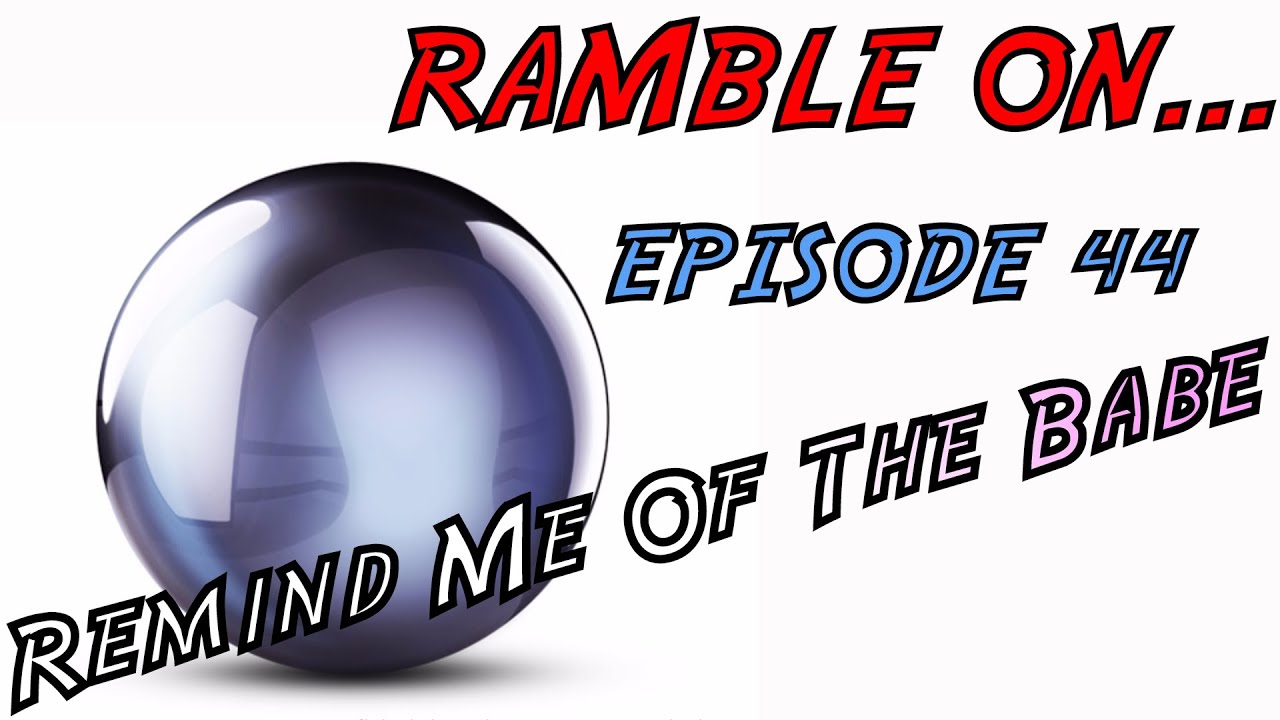 Ramble On...Ep 44: Remind Me Of The Babe - YouTube