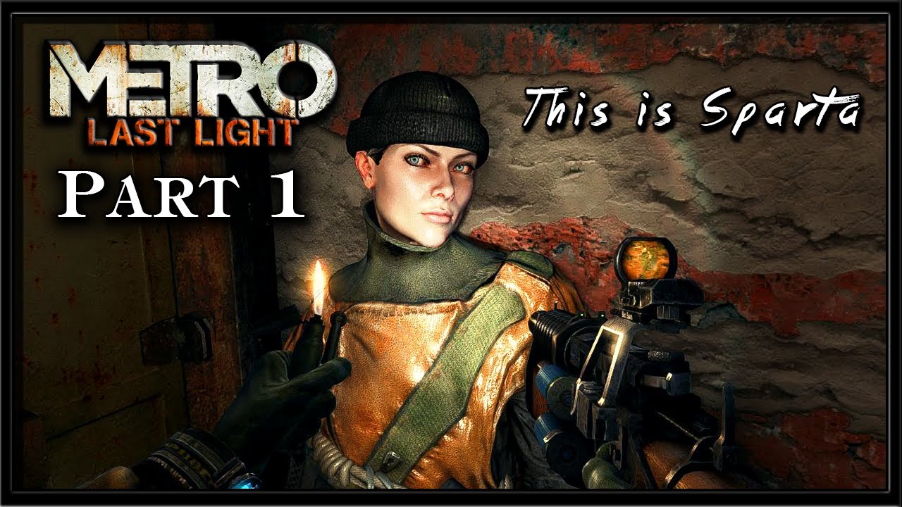 Metro Last Light (Ranger Mode) PC Gameplay HD Part 1 - This is Sparta ...