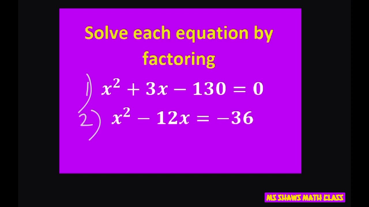 Solve Each Equation By Factoring X 2 3x 130 0 And X 2 12x 36