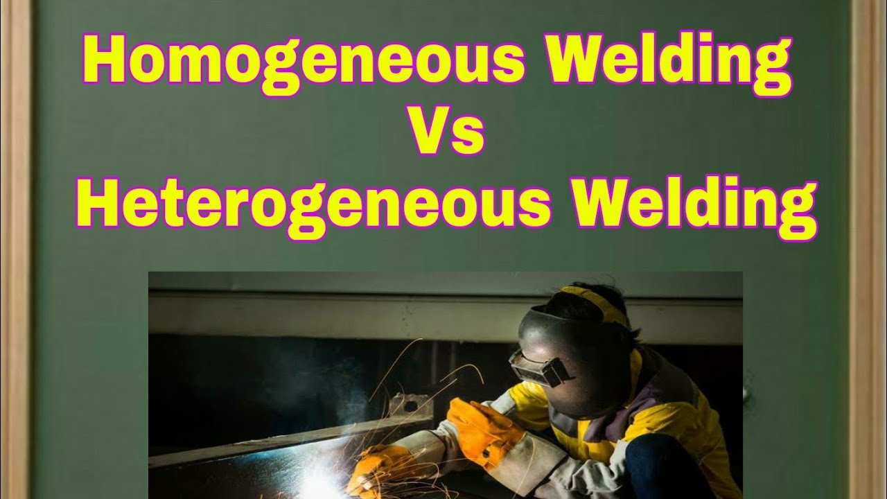 Difference between Homogeneous and Heterogeneous welding, Mechanical ...