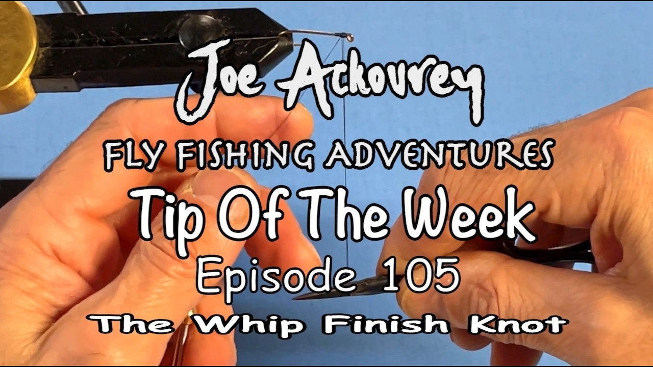 Ep. 105, How To Tie The Whip Finish Knot Joe Ackourey's Fly Tying ...
