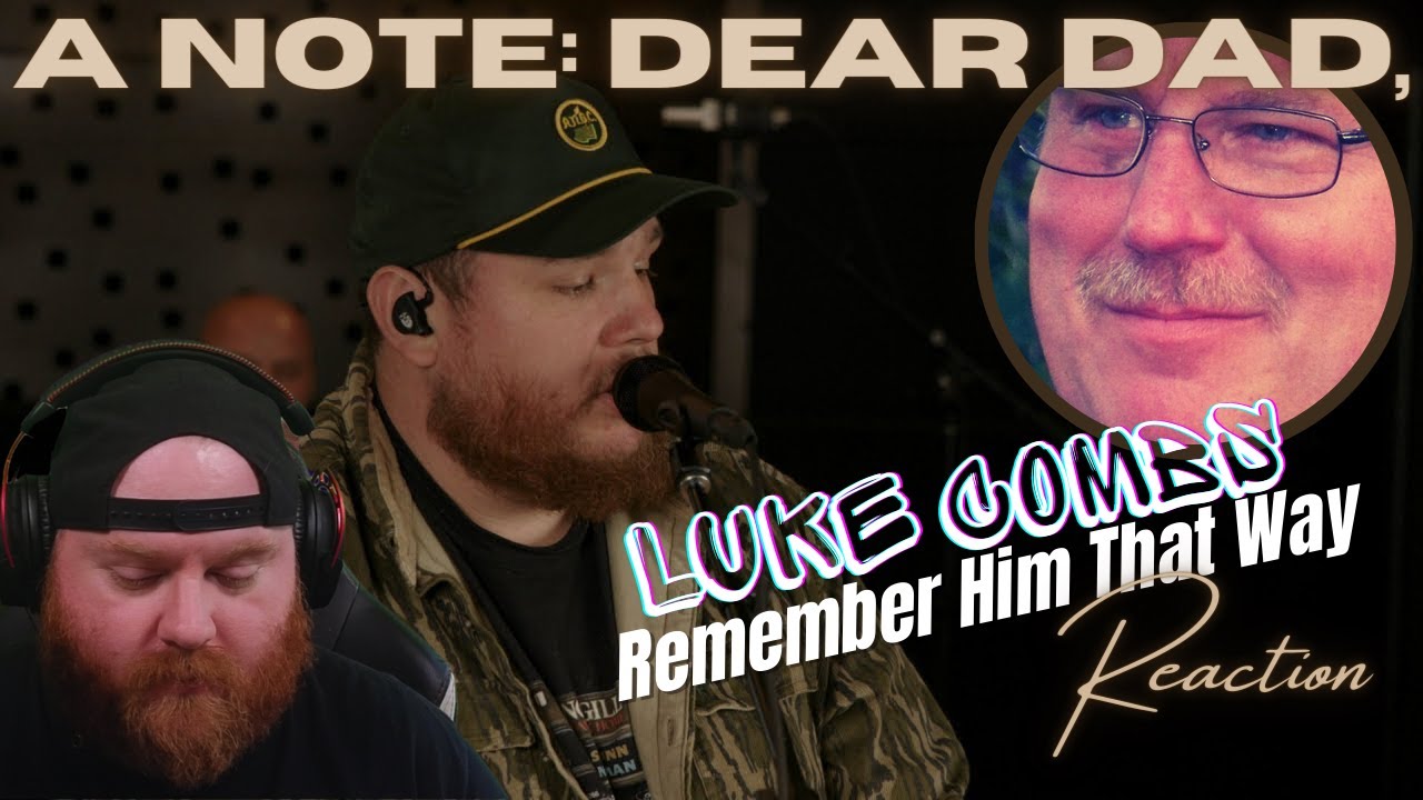 DEAR DAD,... // LUKE COMBS // REMEMBER HIM THAT WAY // REACTION - YouTube