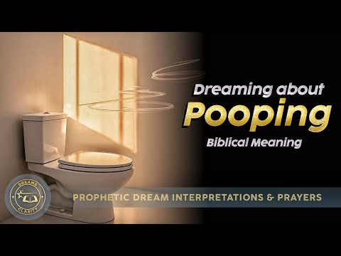 POOPING IN DREAMS - The Biblical and Spiritual Meaning of Pooping in the Dream