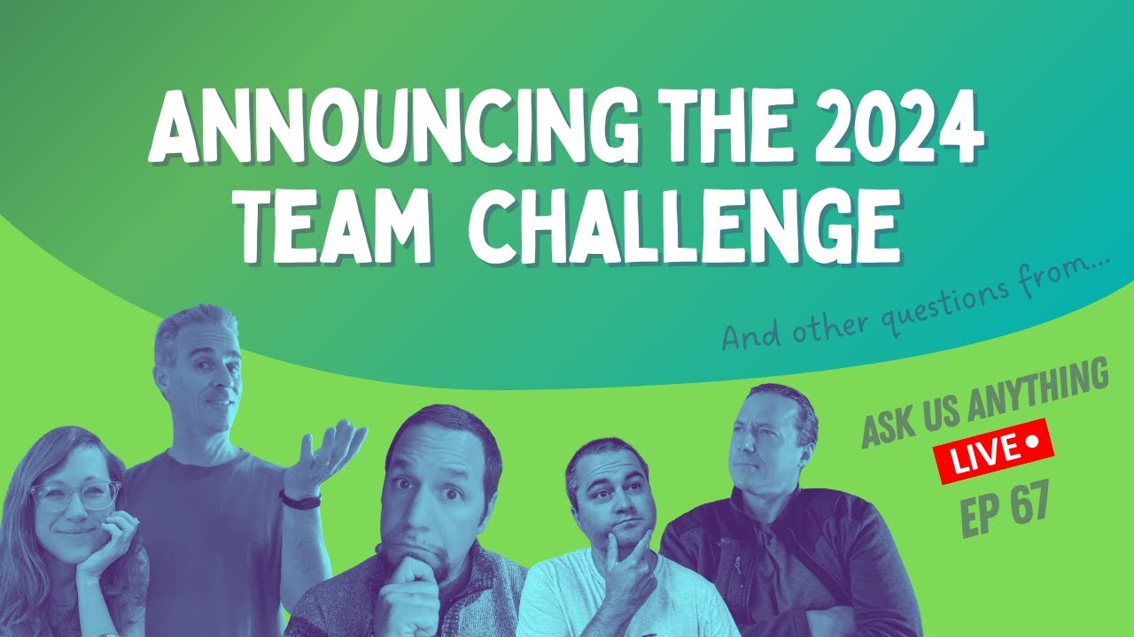 Announcing the 2024 Team Challenge | Ask Us Anything Ep67 | 5-8-24 ...