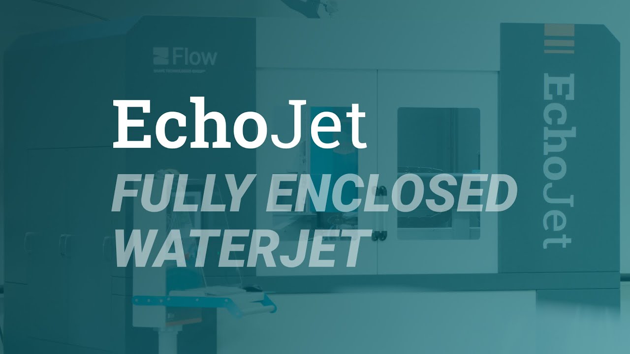 Flow EchoJet | A Unique, Fully Enclosed Waterjet Solution - YouTube
