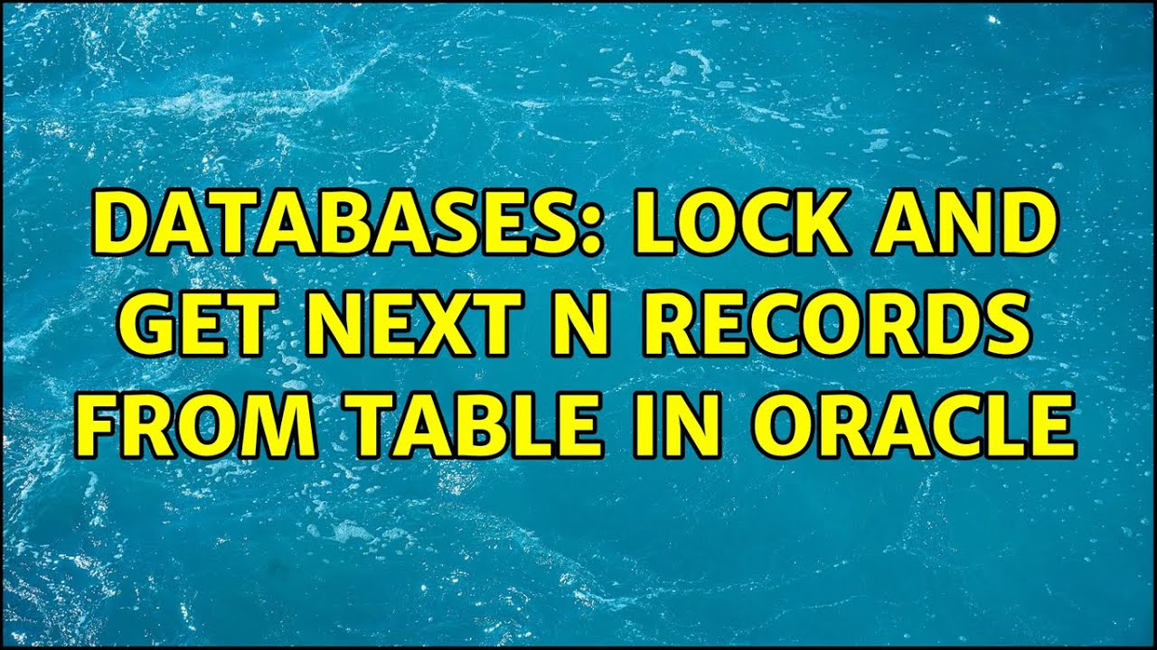 Databases Lock And Get Next N Records From Table In Oracle YouTube databases-lock-and-get-next-n-records-from-table-in-oracle-youtube