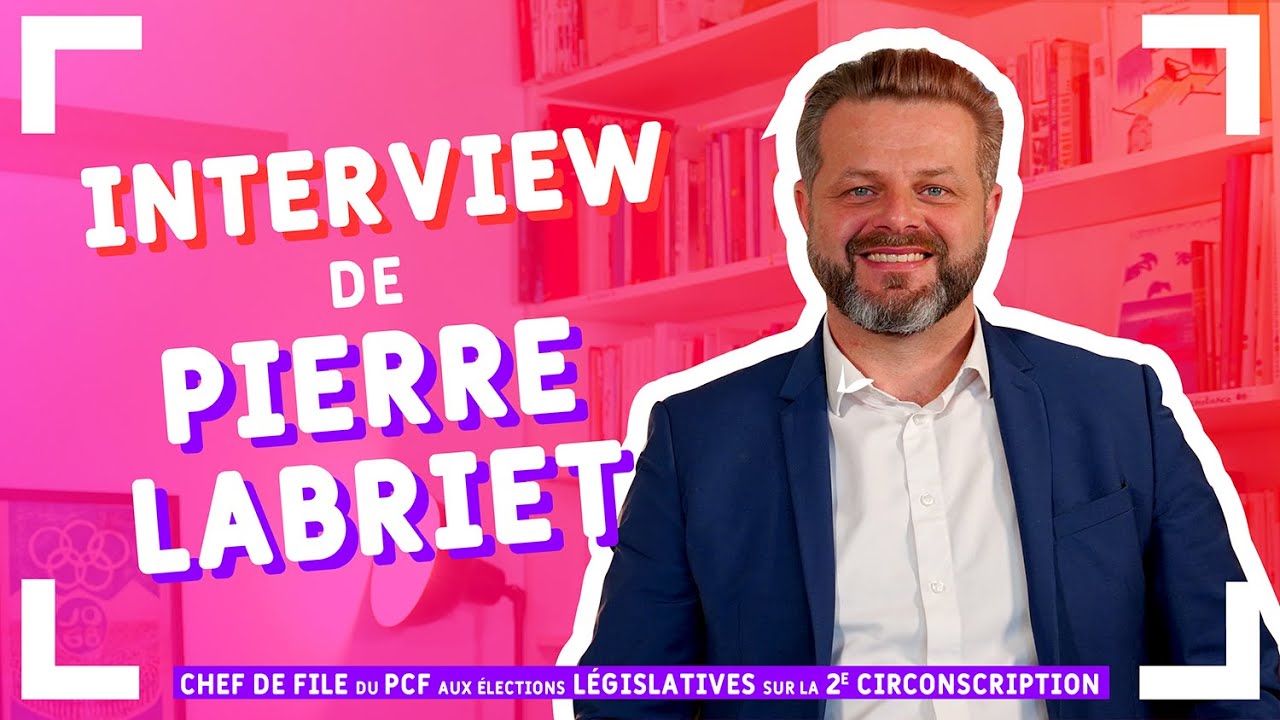 INTERVIEW : Pierre Labriet, candidat aux élections législatives en ...