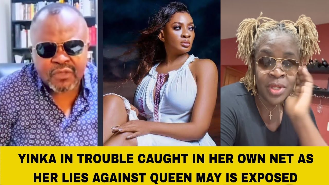 YINKA IN TROUBLE CAUGHT IN HER OWN NET AS HER LIES AGAINST QUEEN MAY IS EXPOSED - YouTube