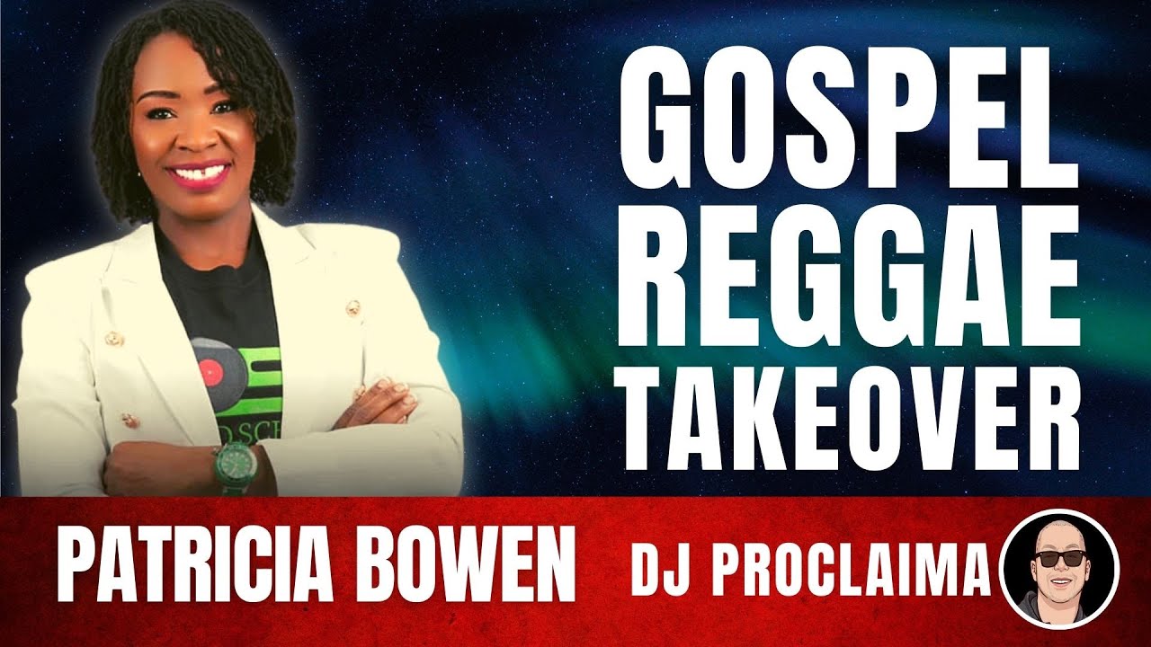 GOSPEL REGGAE | Patricia Bowen | Gospel Reggae Takeover | DJ Proclaima ...
