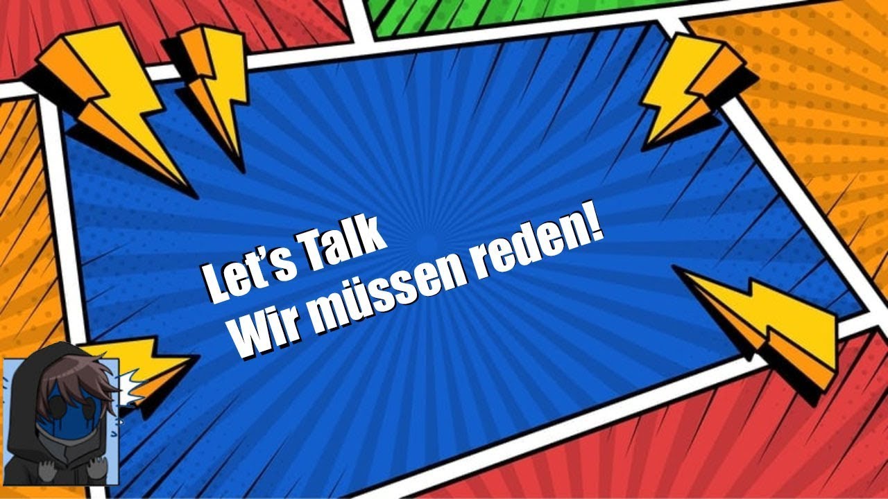 Lets Talk 3#: Wir müssen wieder mal reden.... aber wirklich dringends ...