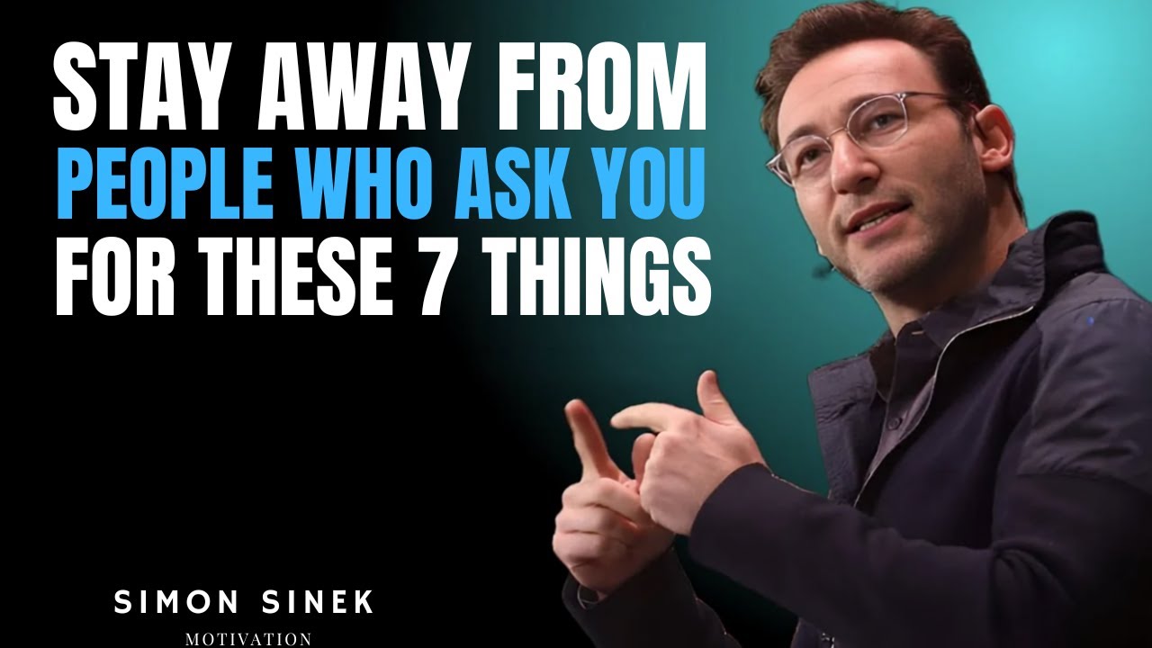 STAY AWAY FROM PEOPLE WHO ASK YOU FOR THESE 7 THINGS '' | SIMON SINEK ...