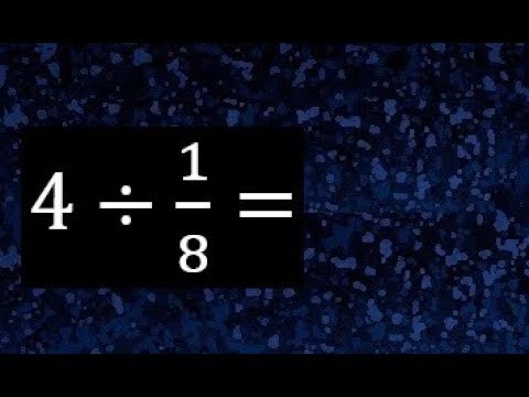4 entre 1/8 numero entero dividido entre una fraccion , division - YouTube