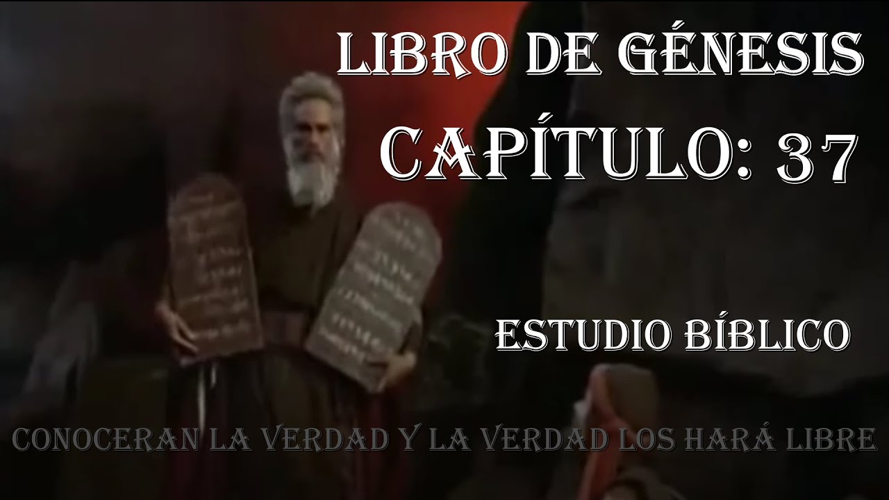 GÉNESIS CAPÍTULO 37 ESTUDIO BIBLICO - YouTube