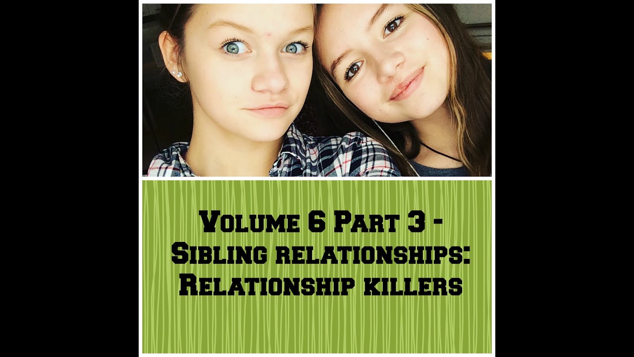 Volume 6 Part 3 Sibling relationships Relationship killers - YouTube