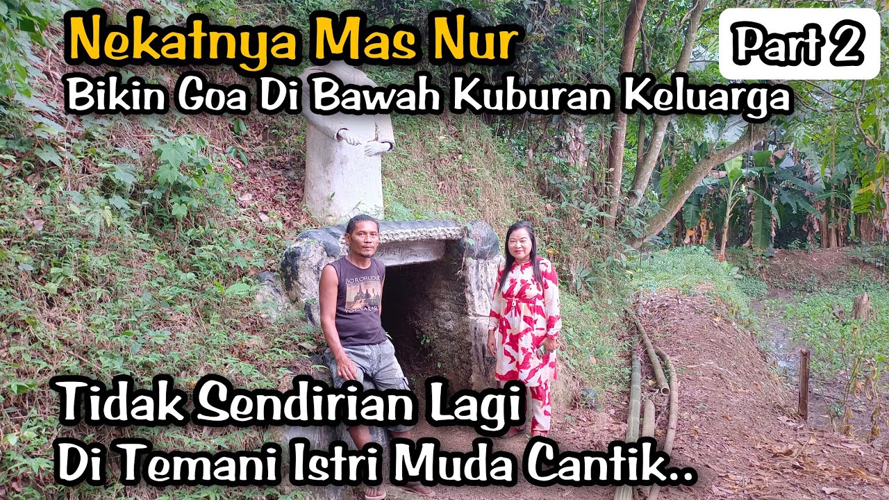 Part 2 Nekatnya Mas Nur bikin Goa Di bawah kuburan ! Sekarang Di Temani ...