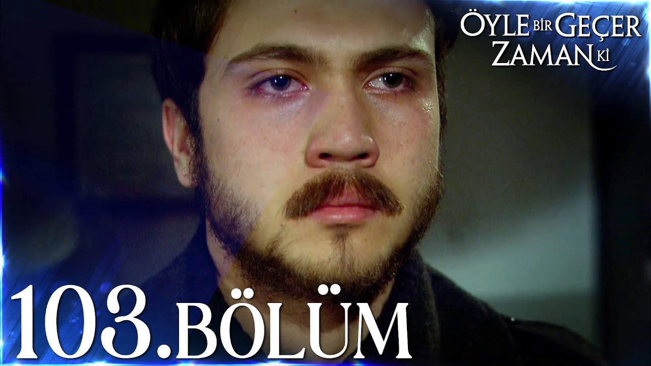 Öyle Bir Geçer Zaman Ki 103. Bölüm - Full Bölüm - YouTube