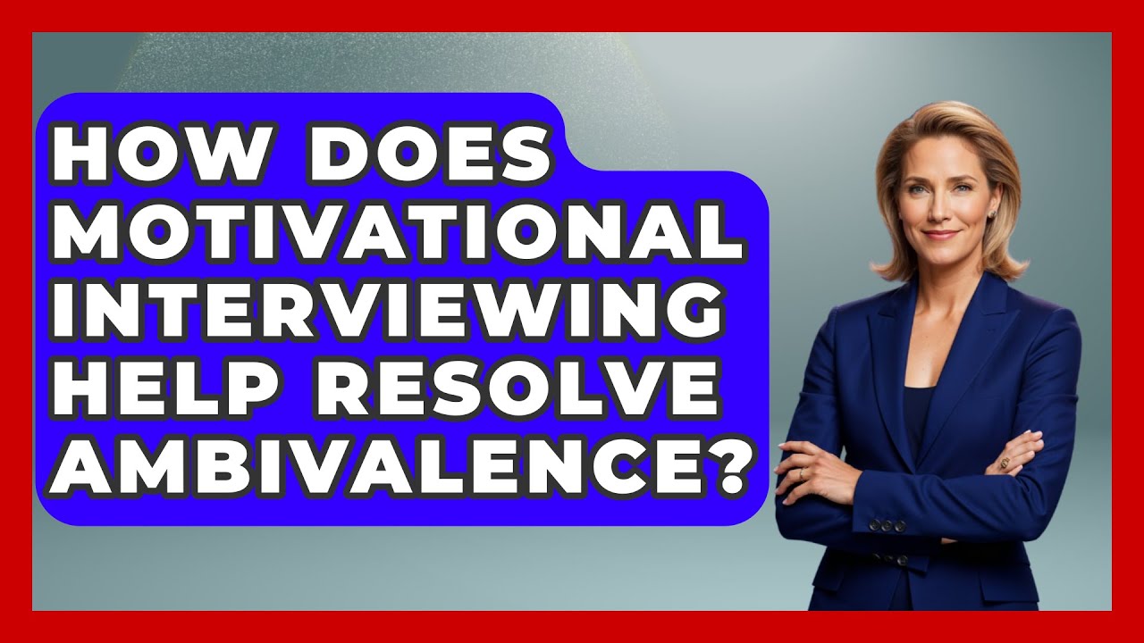 How Does Motivational Interviewing Help Resolve Ambivalence ...