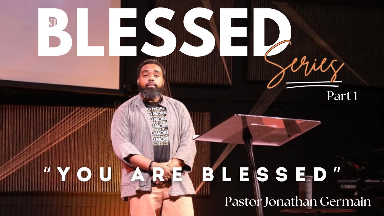 You Are Blessed | Blessed Series - Part 1 | Pastor Jonathan Germain ...