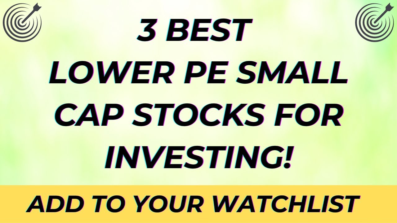 3 BEST LOWER PE SMALL CAP STOCKS FOR INVESTING! - YouTube