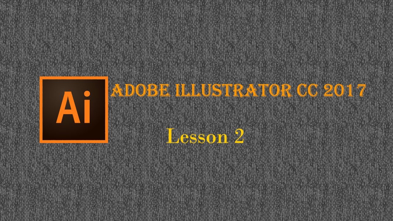 Adobe Illustrator CC 2017 || Lesson 2 - YouTube