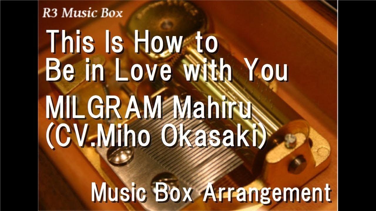 This Is How to Be in Love with You/MILGRAM Mahiru (CV.Miho Okasaki ...