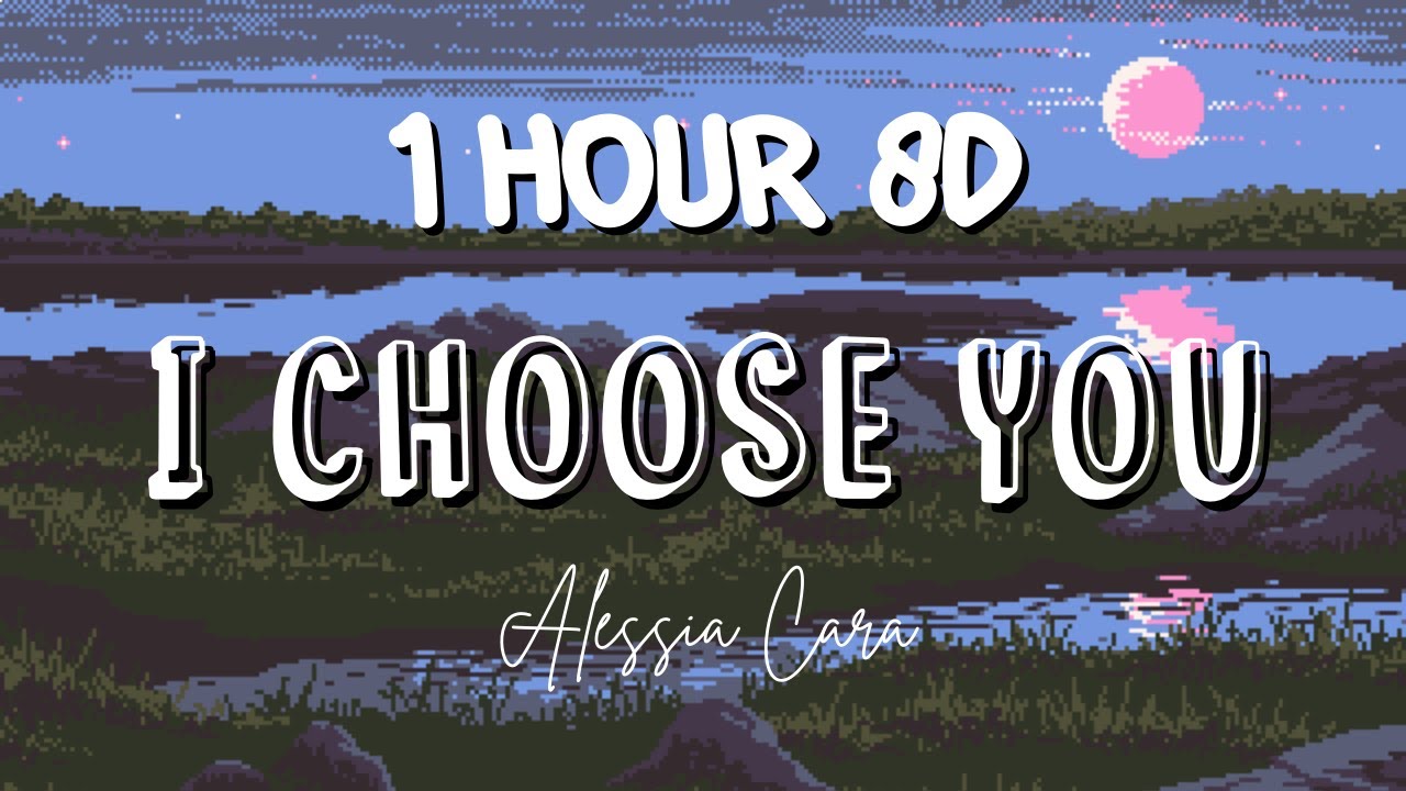 1 HOUR W Lyrics I Choose You By Alessia Cara Through The Lows And 1-hour-w-lyrics-i-choose-you-by-alessia-cara-through-the-lows-and