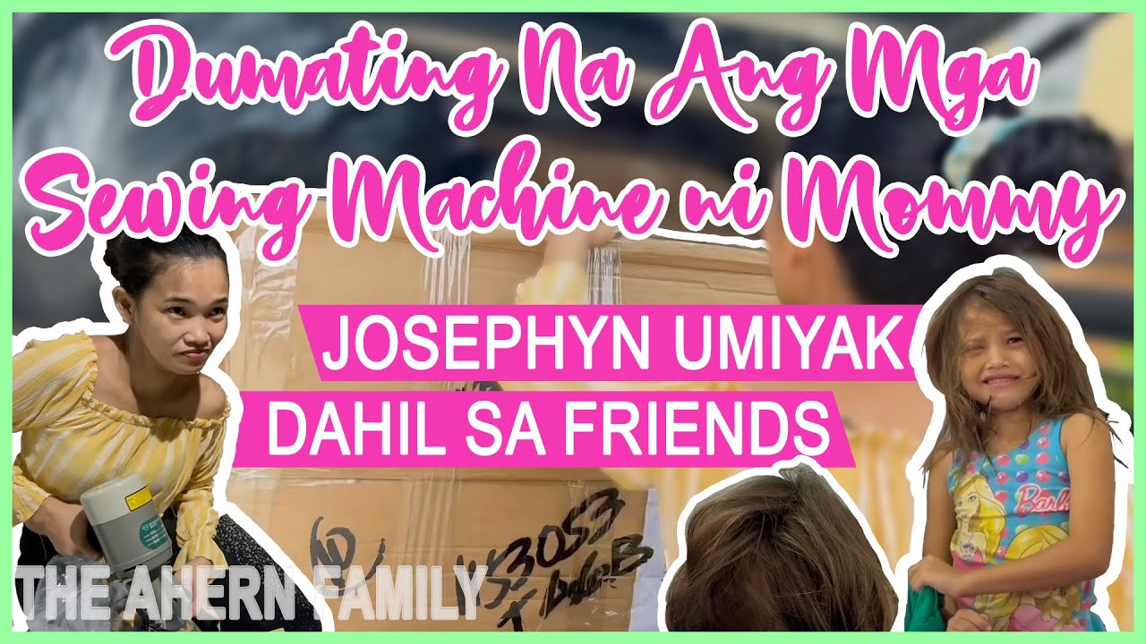 DUMATING NA ANG MGA SEWING MACHINE NI MOMMY - JOSEPHYN UMIYAK DAHIL SA ...