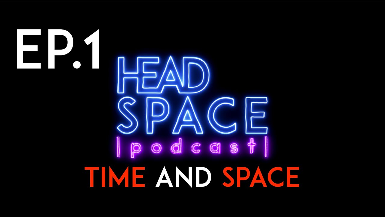 HEADSPACE Podcast Ep.1: Time and Space - YouTube