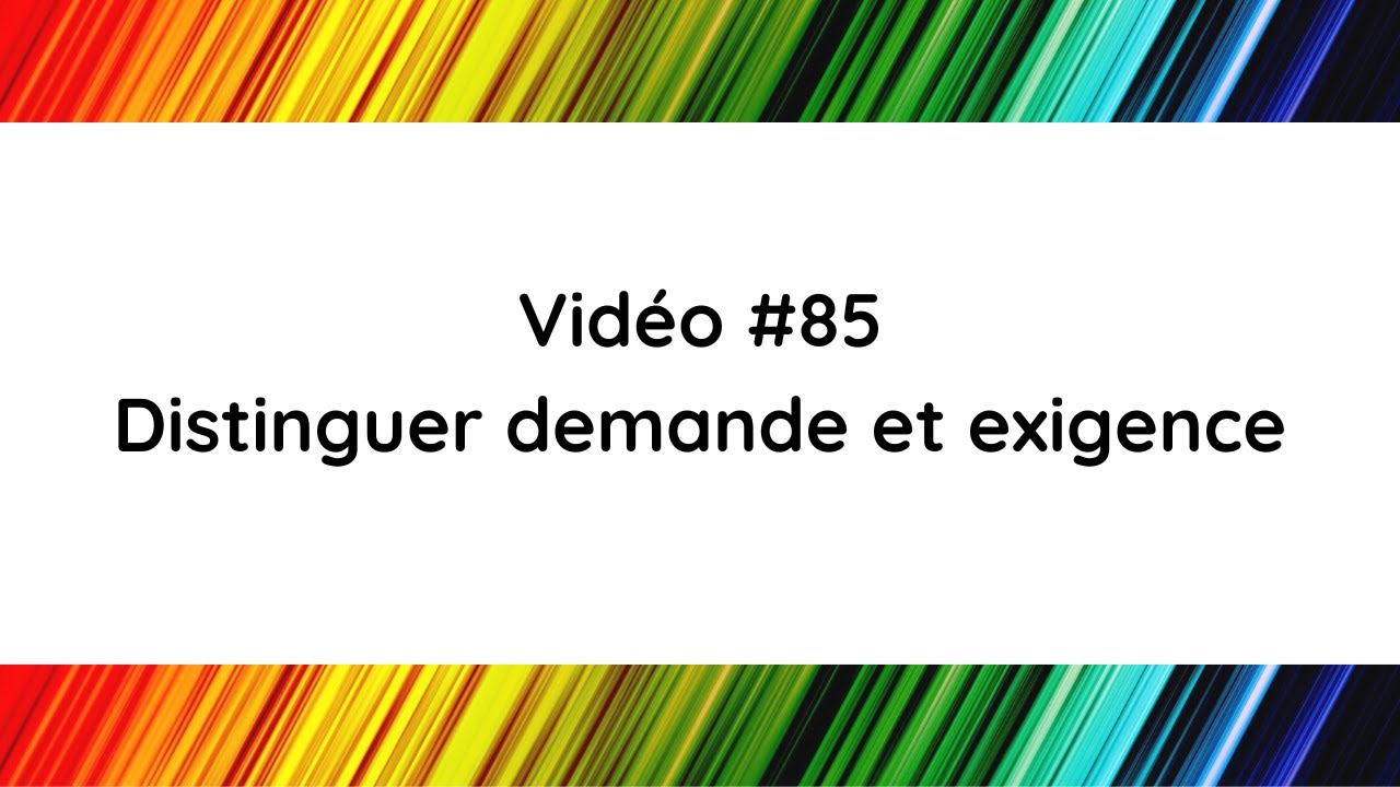 #85 Distinguer demande et exigence - YouTube
