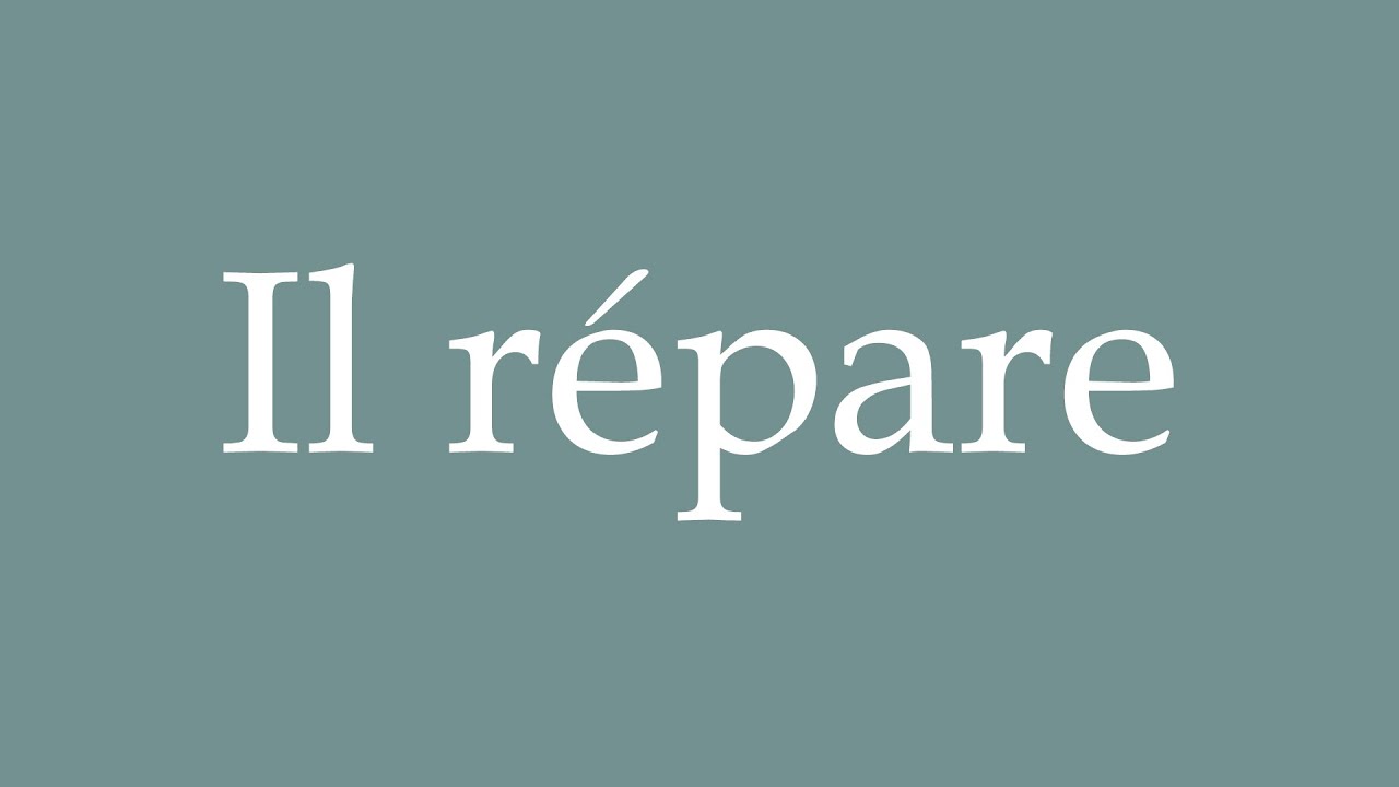 How to Pronounce ''Il répare'' (He repairs) Correctly in French - YouTube