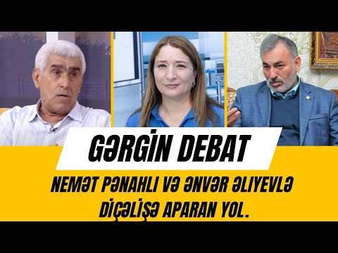 Nemət Pənahlı və Ənvər Əliyevlə GƏRGİN DEBAT. Dirçəlişə aparan YOL.
