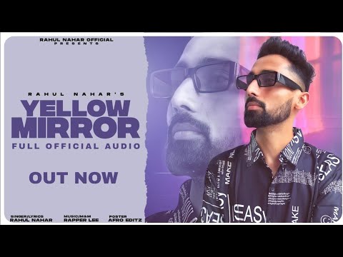 Rahul Nahar - Yellow Mirror (Full Official Audio) | New Punjabi Song 2022 | Prod. By Rapper LEE ...