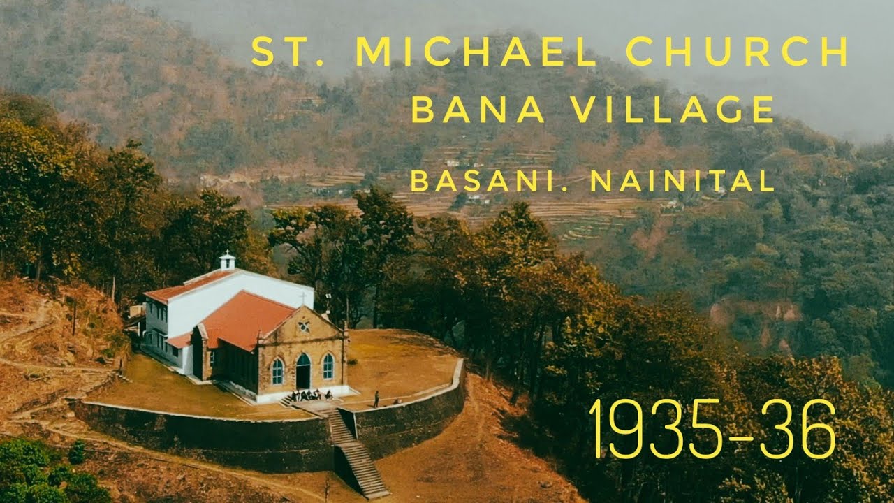 St. Michael's Church 1935-36 Bana Village Dhari Block Nainital Basani ...