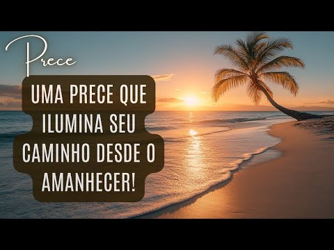 Prece Espírita da Manhã.  Comece seu dia com esta Poderosa Prece para iluminar seu dia.