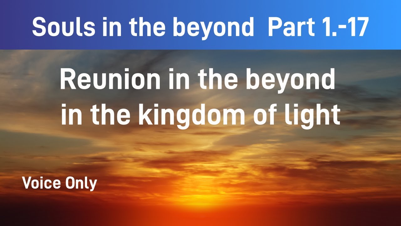 Souls in the beyond Part 1- 17 Reunion in the beyond in the kingdom of ...