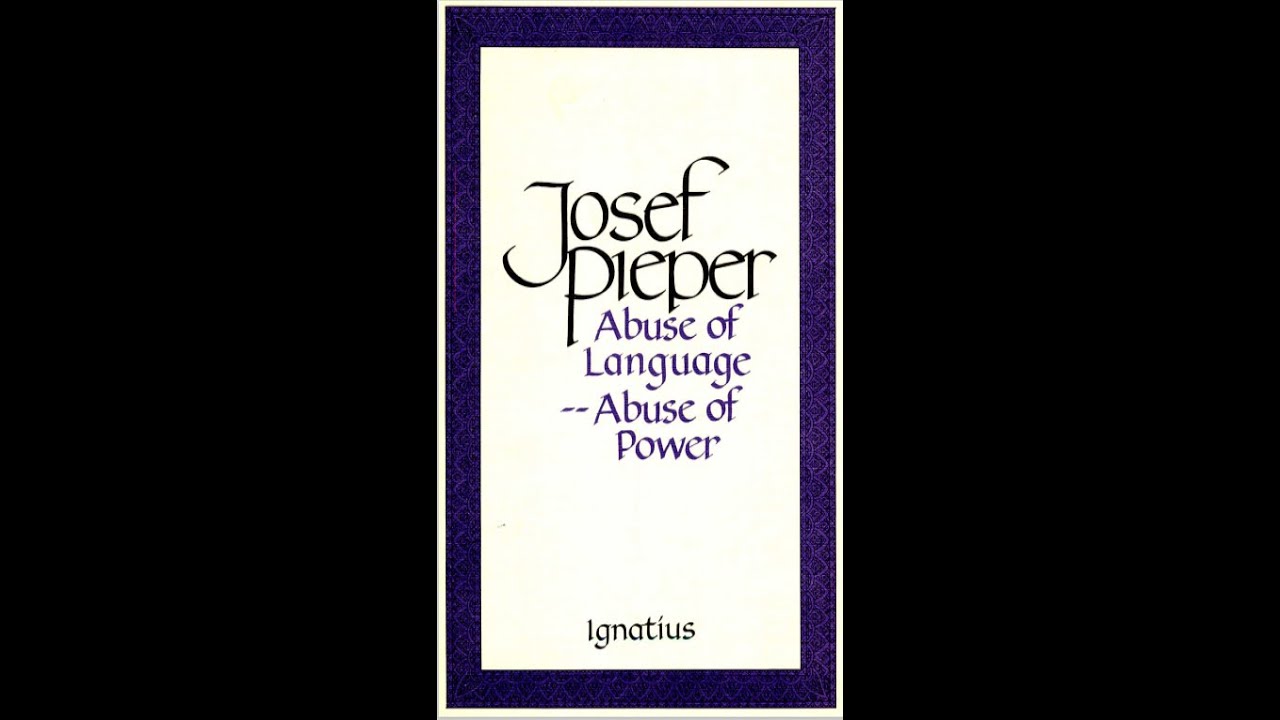 Abuse of Language: Abuse of Power (Essay) by Josef Pieper - YouTube
