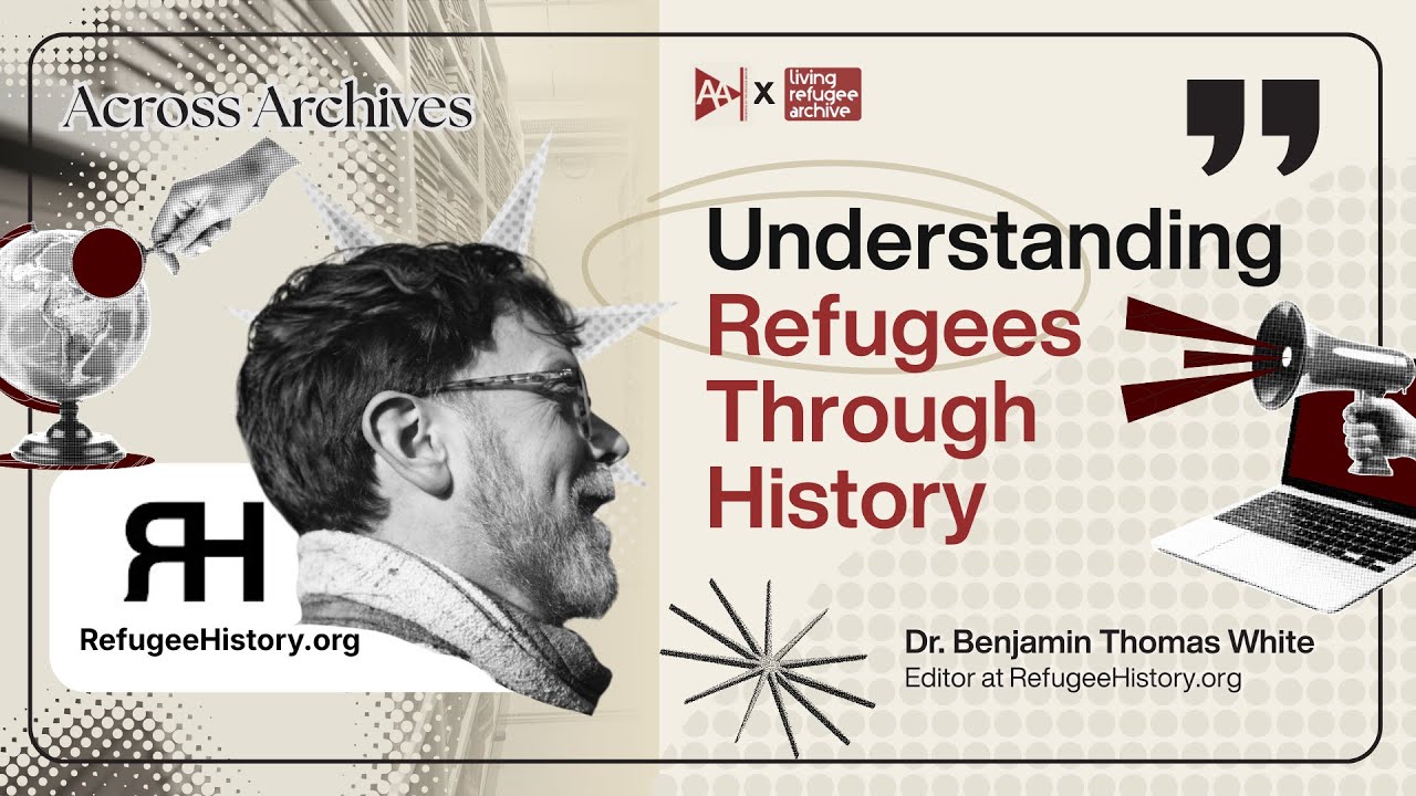 Dr. Benjamin Thomas White on Understanding Refugees Through History ...