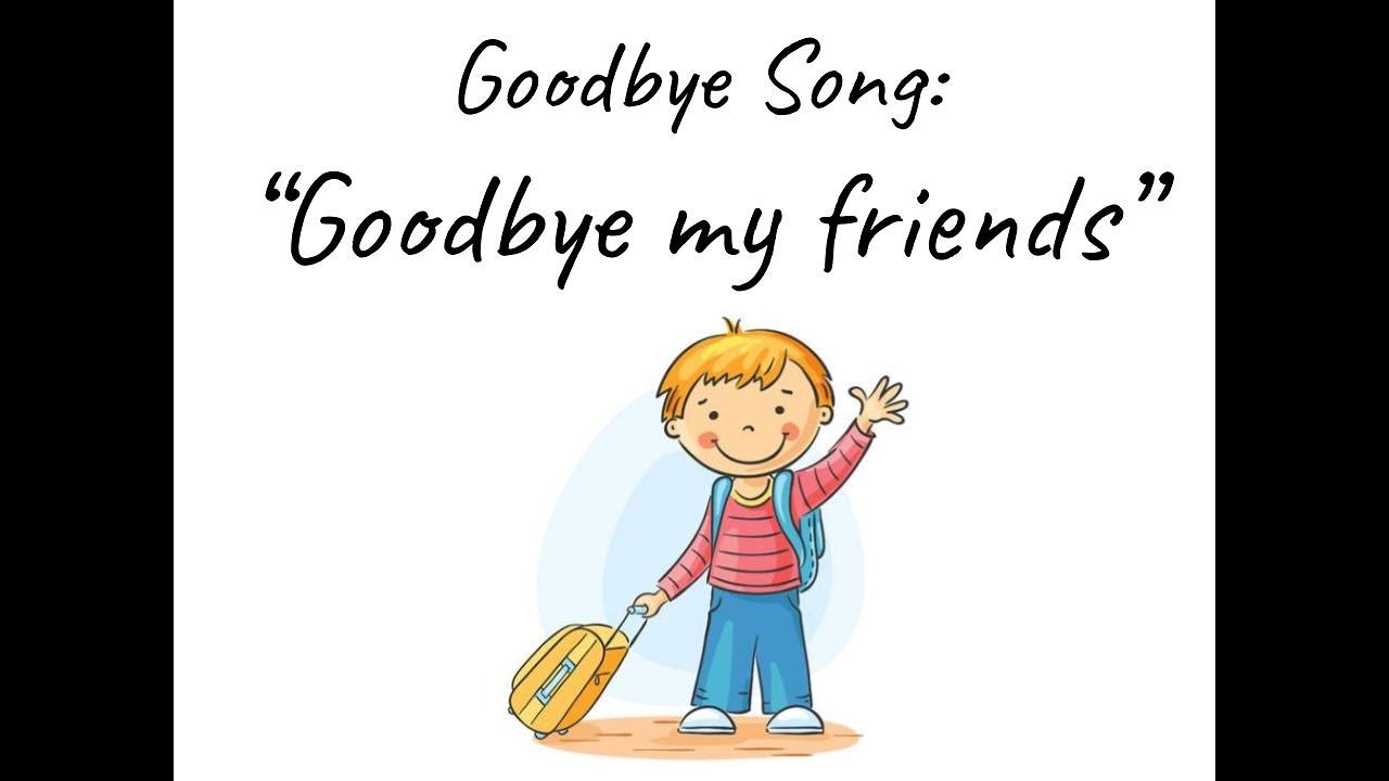 Goodbye Song: "Goodbye my friends" - YouTube