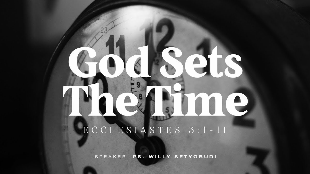 God Sets The Time - Ecclesiastes 3:1-11 | Ps. Willy Setyobudi [ENGLISH ...