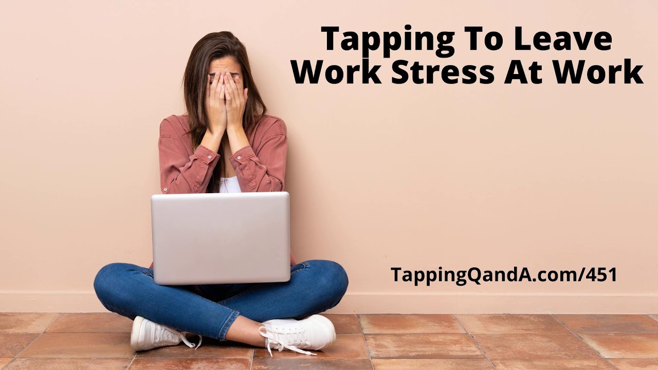 Tapping To Leave Work Stress At Work (Pod #451) - YouTube