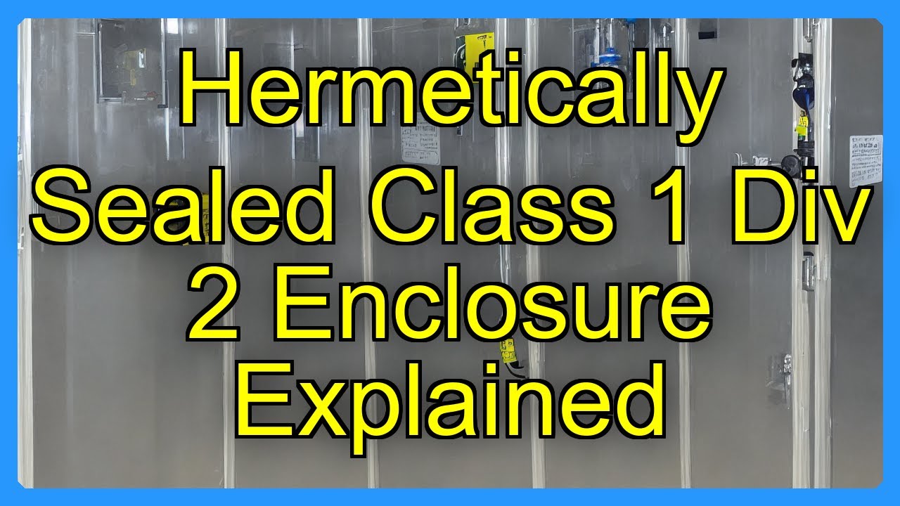 Hermetically Sealed Class 1 Div 2 Enclosure Explained - YouTube