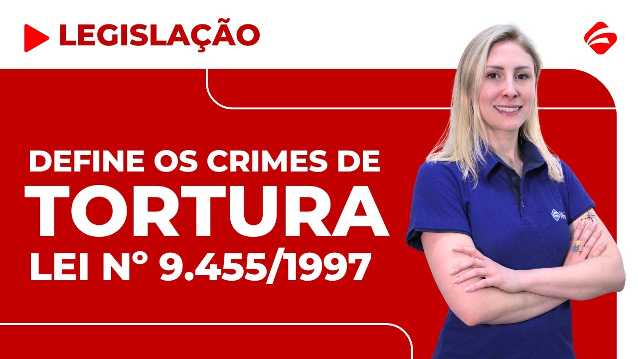 LEI Nº 9.455/1997 | DEFINE OS CRIMES DE TORTURA | LEGISLAÇÃO - YouTube