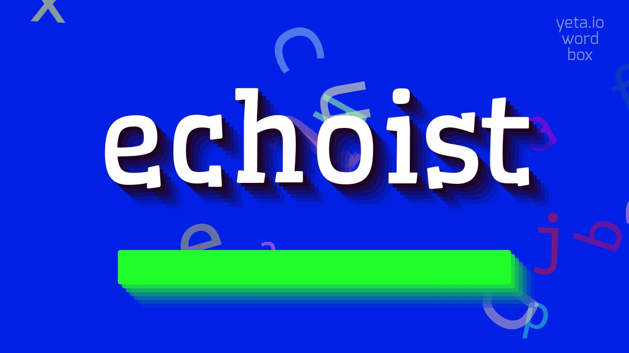 How to say "echoist"! (High Quality Voices) - YouTube
